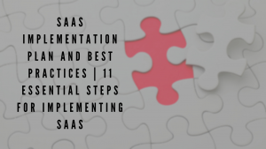 SaaS Implementation Plan and Best Practices | 11 Essential Steps for ...